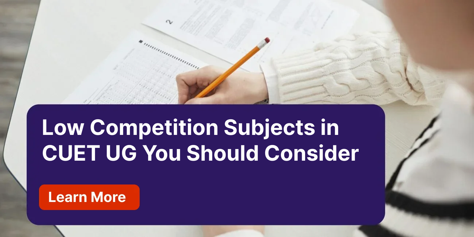 Low Competition Subjects in CUET UG You Should Consider