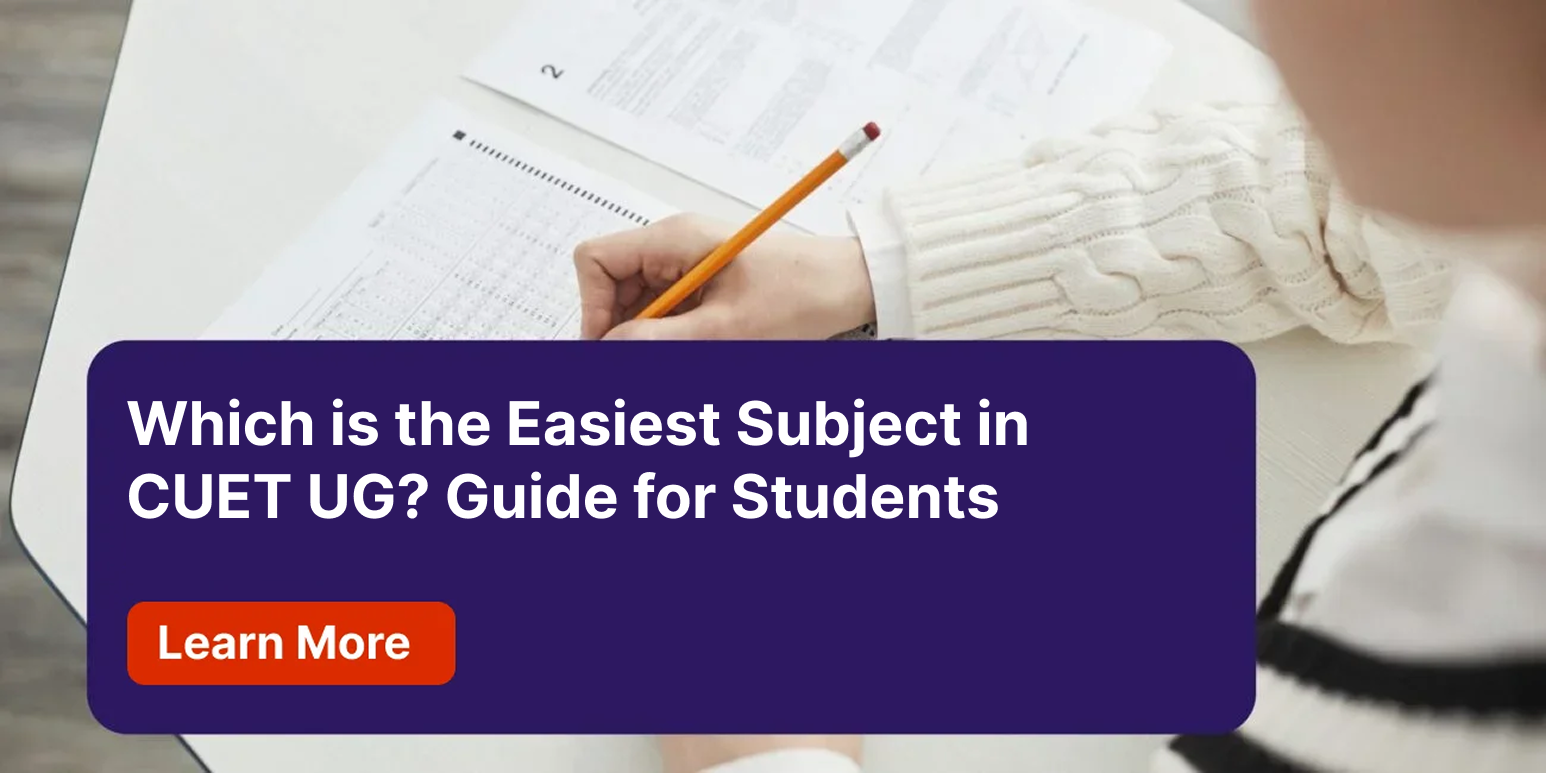Which is the Easiest Subject in CUET UG? Guide for Students